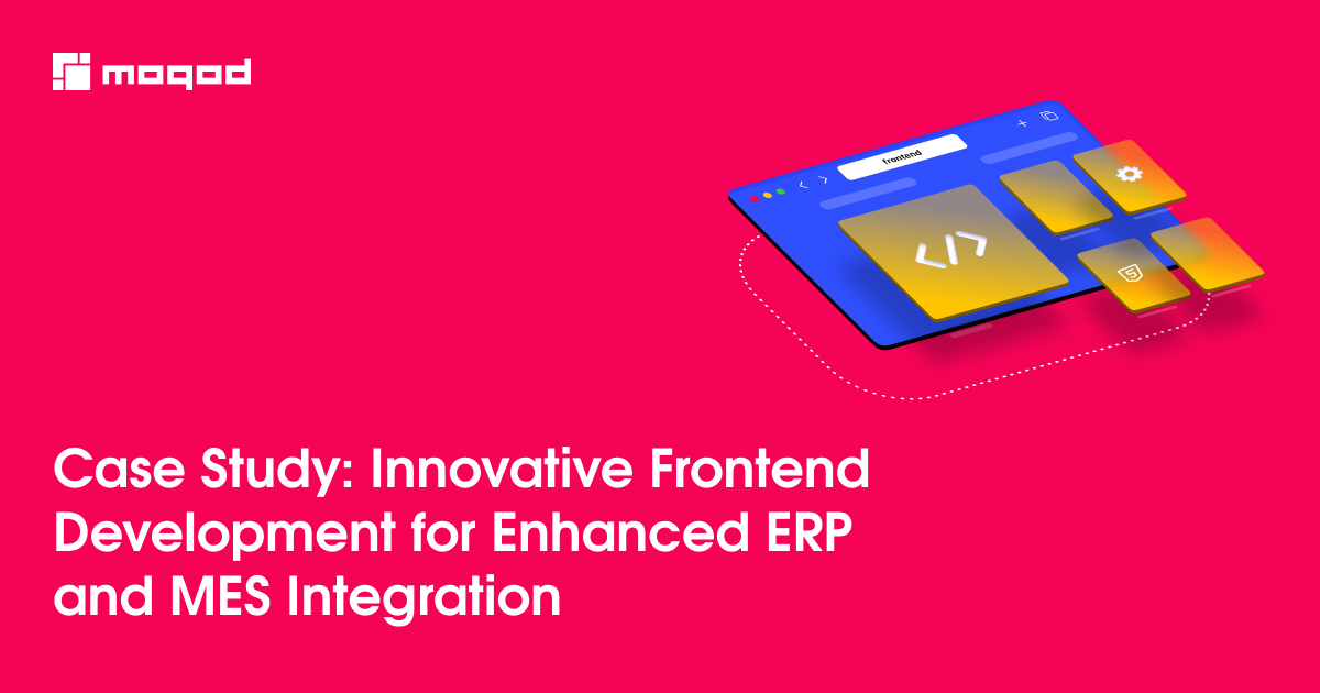 Case Study: Innovative Frontend Development for Enhanced ERP and MES Integration | Moqod