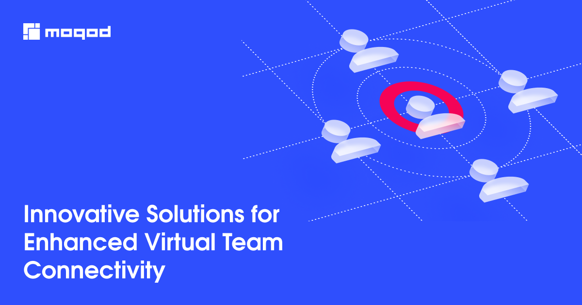 Innovative Solutions for Enhanced Virtual Team Connectivity | Moqod